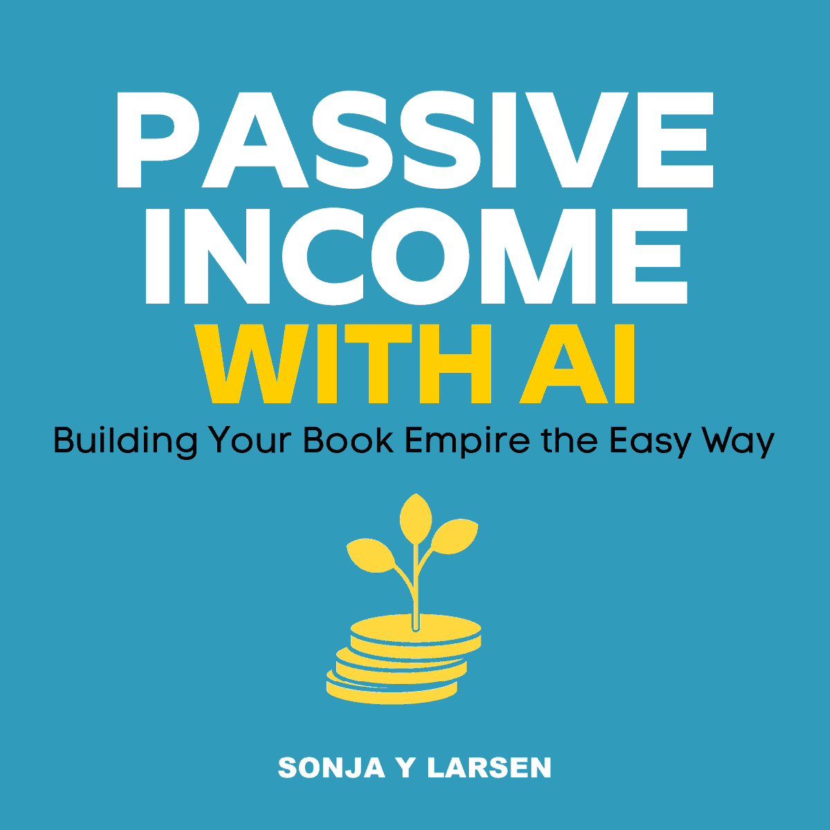 Passive Income with AI: Building Your Book Empire the Easy Way ...